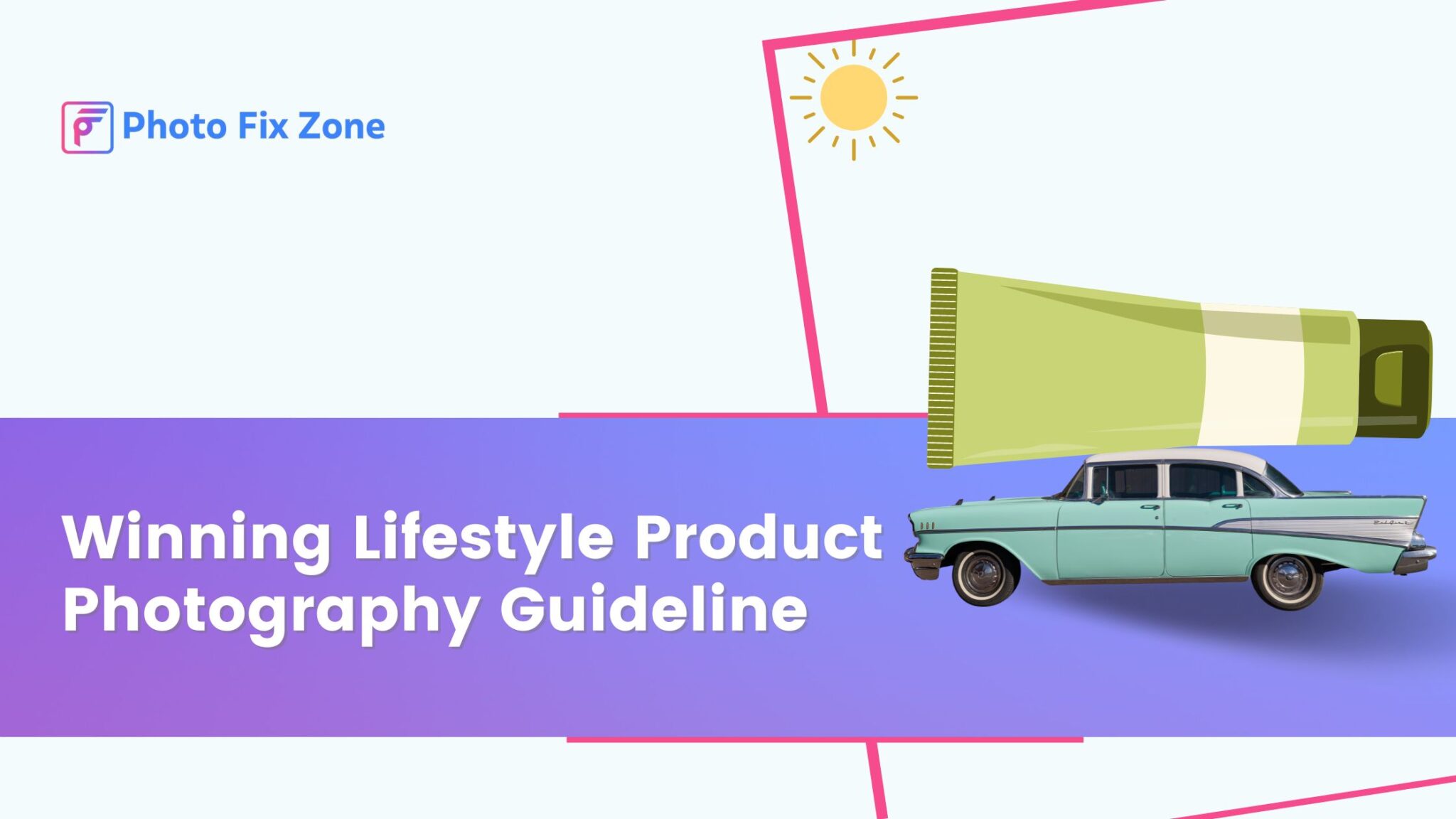 Winning Lifestyle Product Photography Guideline